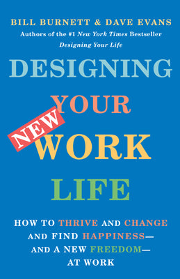 Designing Your New Work Life: How to Thrive and Change and Find Happin ...