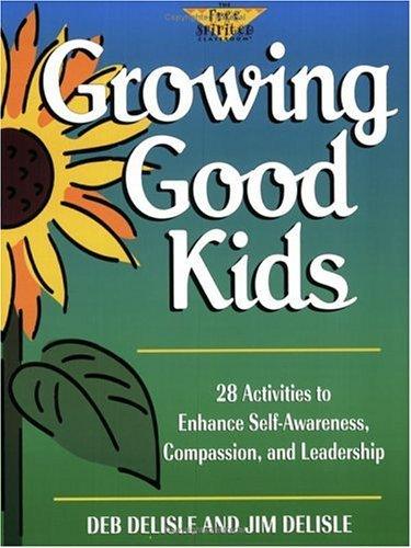 Growing Good Kids : 28 Activities to Enhance Self-Awareness, Compassion ...