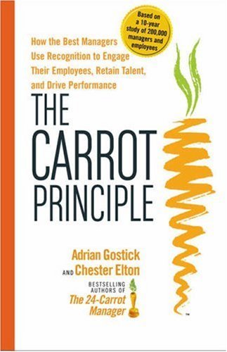 The Carrot Principle: How the Best Managers Use Recognition to Engage ...